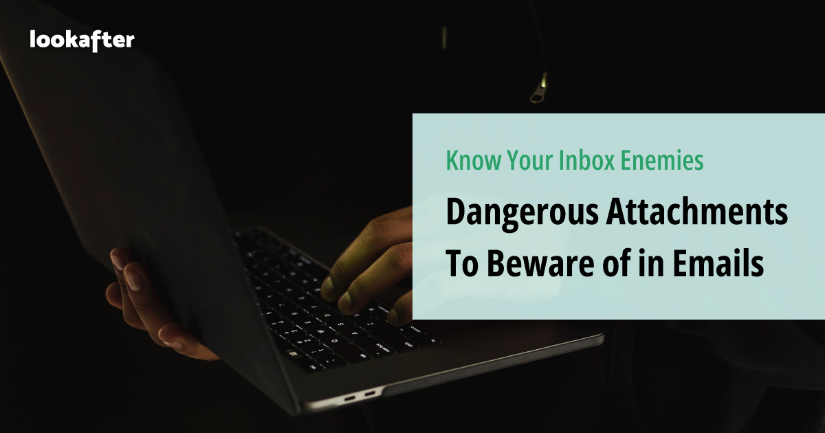 Know Your Inbox Enemies: Dangerous Attachments to Beware of in Emails