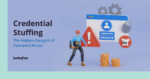 Credential Stuffing: The Hidden Dangers of Password Reuse