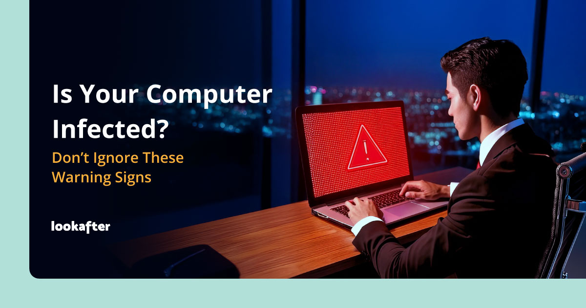 Is Your Computer Infected? Don’t Ignore These Warning Signs